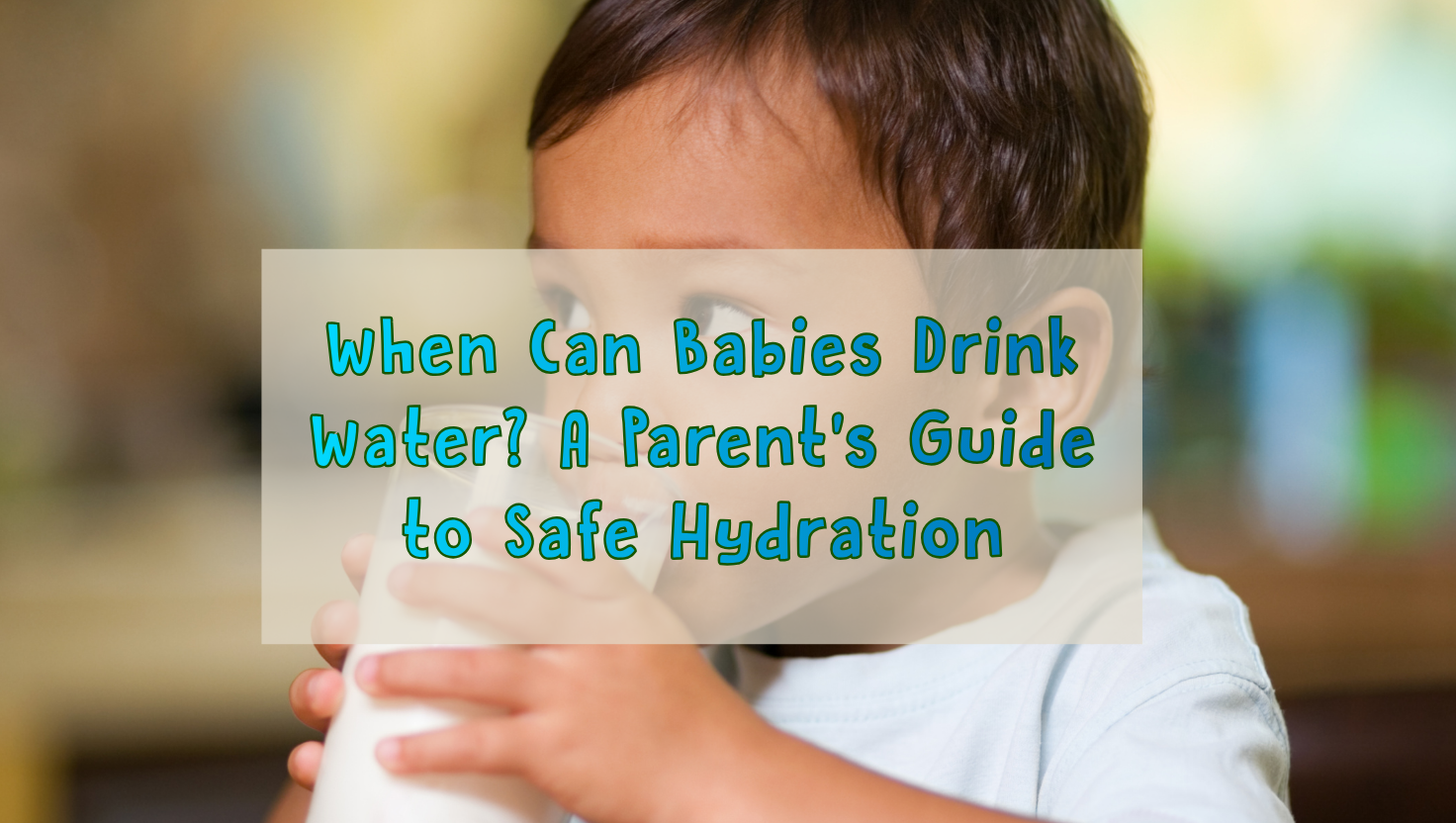 When Can Babies Drink Water? A Parent’s Guide to Safe Hydration – Baby ...